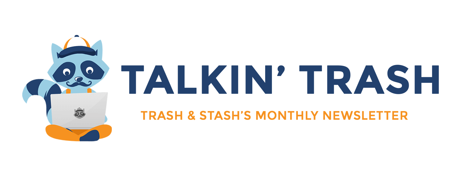 Talkin' Trash- Trash and Stash's Monthly Newsletter.